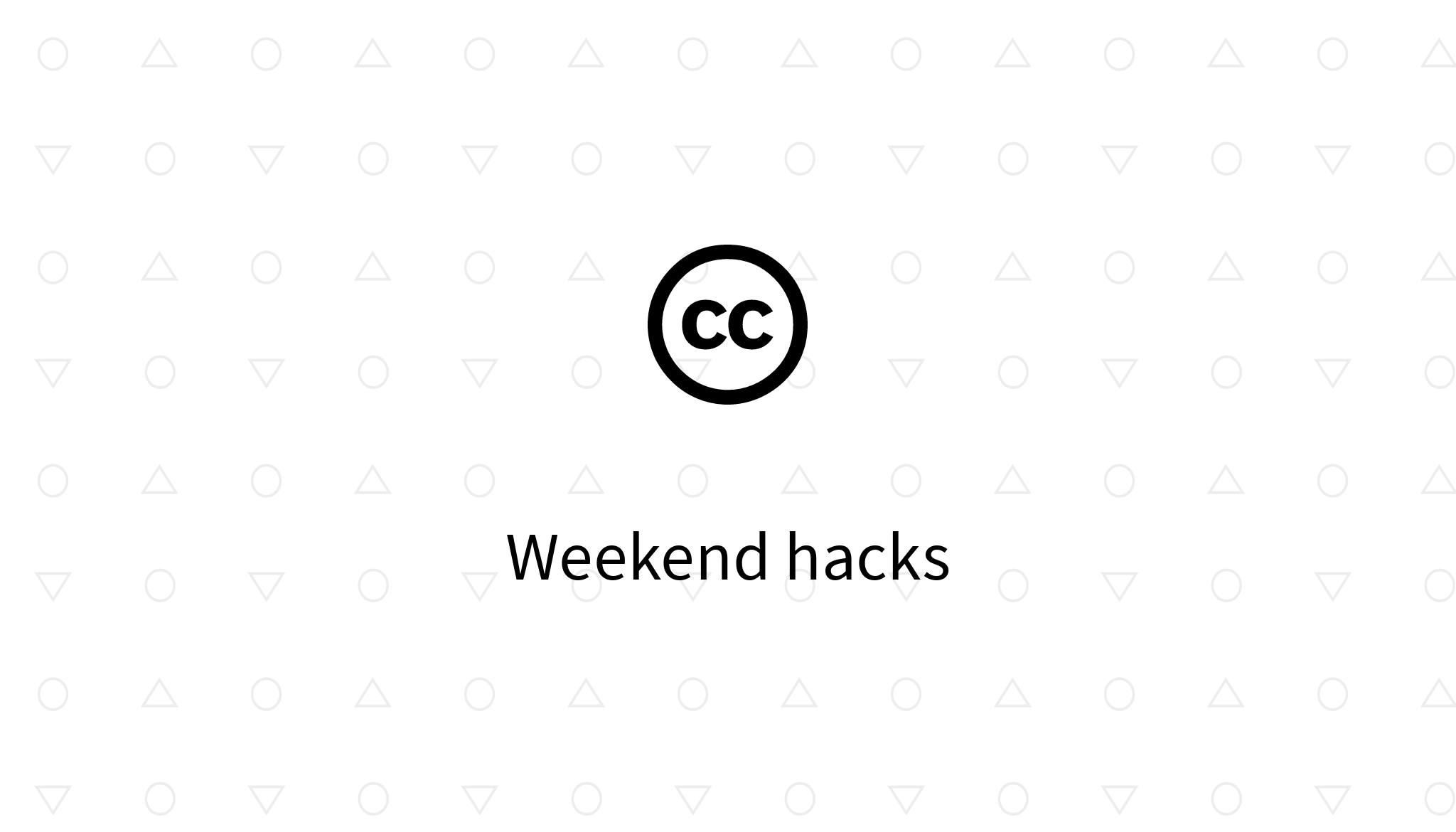Weekend Hacks 1 — Creative Commons Open Source